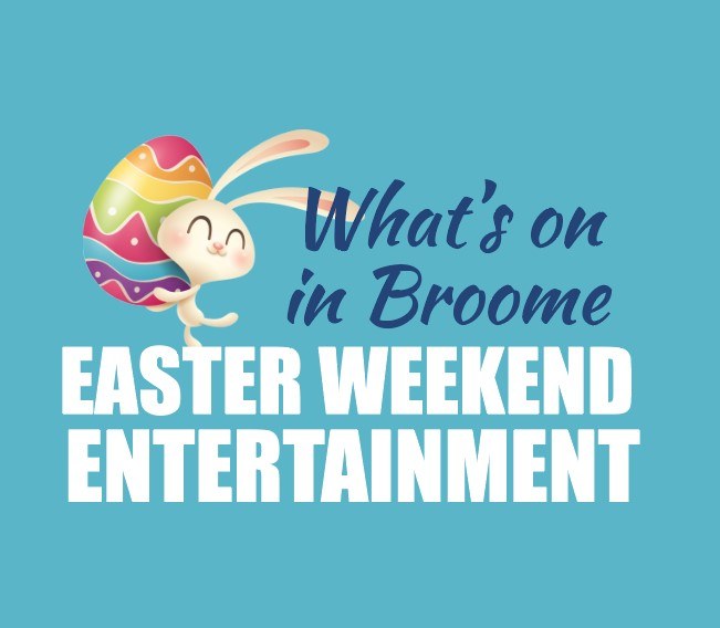 What's on in Broome this Easter Long Weekend